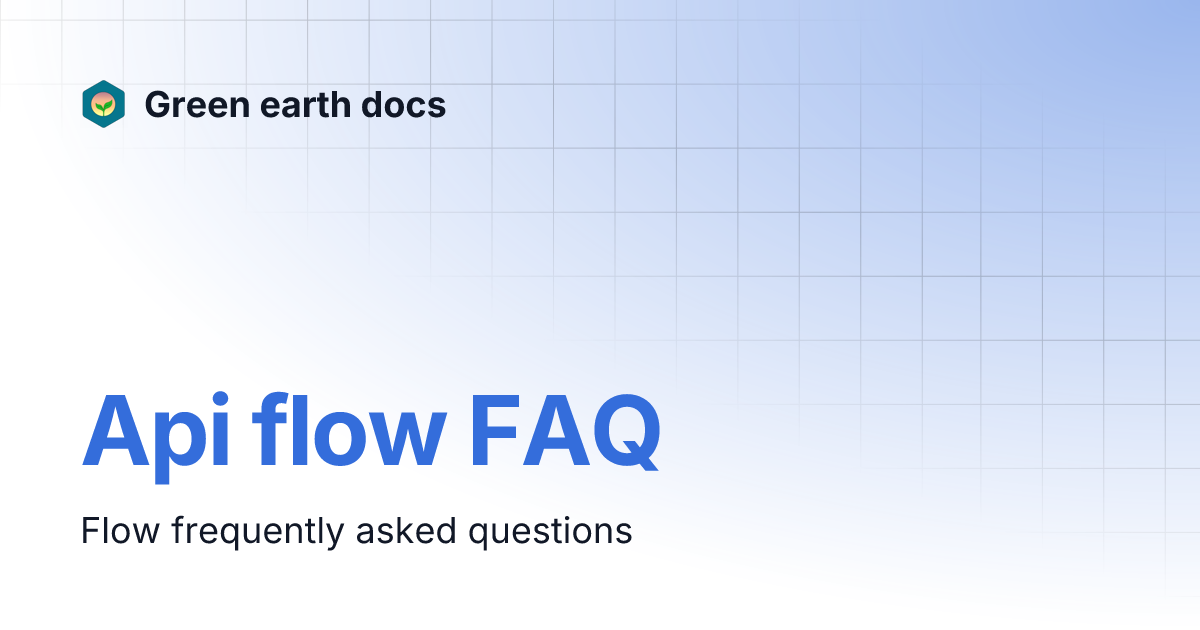 Api flow FAQ | Green earth docs